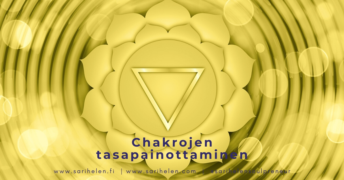 Chakrojen tasapainottaminen - Sari Helen SOULPRENEUR Chakrojen tasapainottaminen - Sari Helen SOULPRENEUR